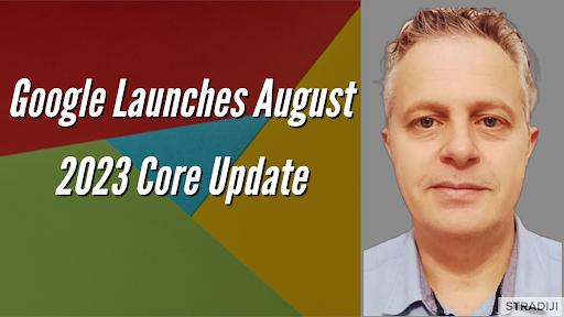 Google Launches August 2023 Core Update - Stradiji