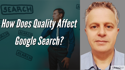 How Does Quality Affect Google Search? - Stradiji