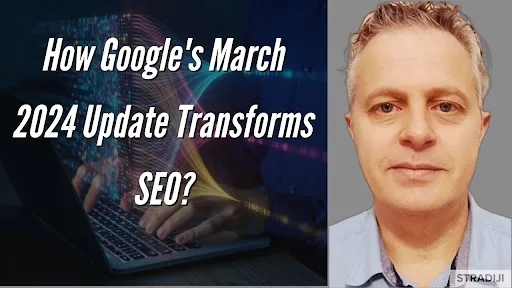 How Google's March 2024 Update Transforms SEO? - Stradiji